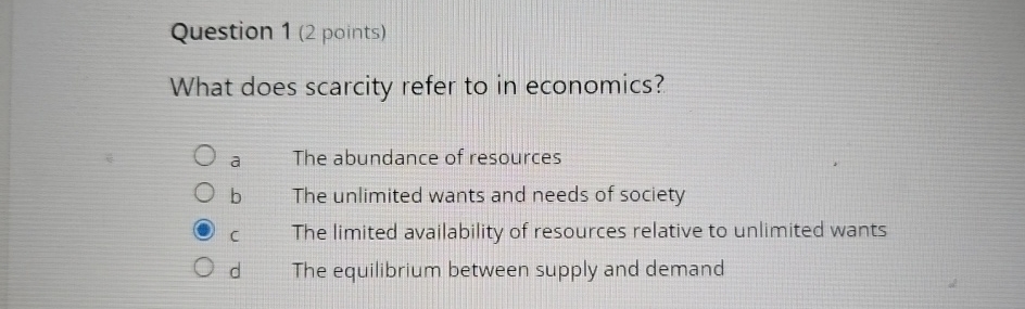 Solved Question 1 (2 ﻿points)What does scarcity refer to in | Chegg.com