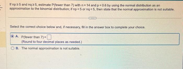 Solved If np≥5 and nq≥5, estimate P (fewer than 7 ) with | Chegg.com