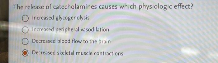 Solved The release of catecholamines causes which | Chegg.com