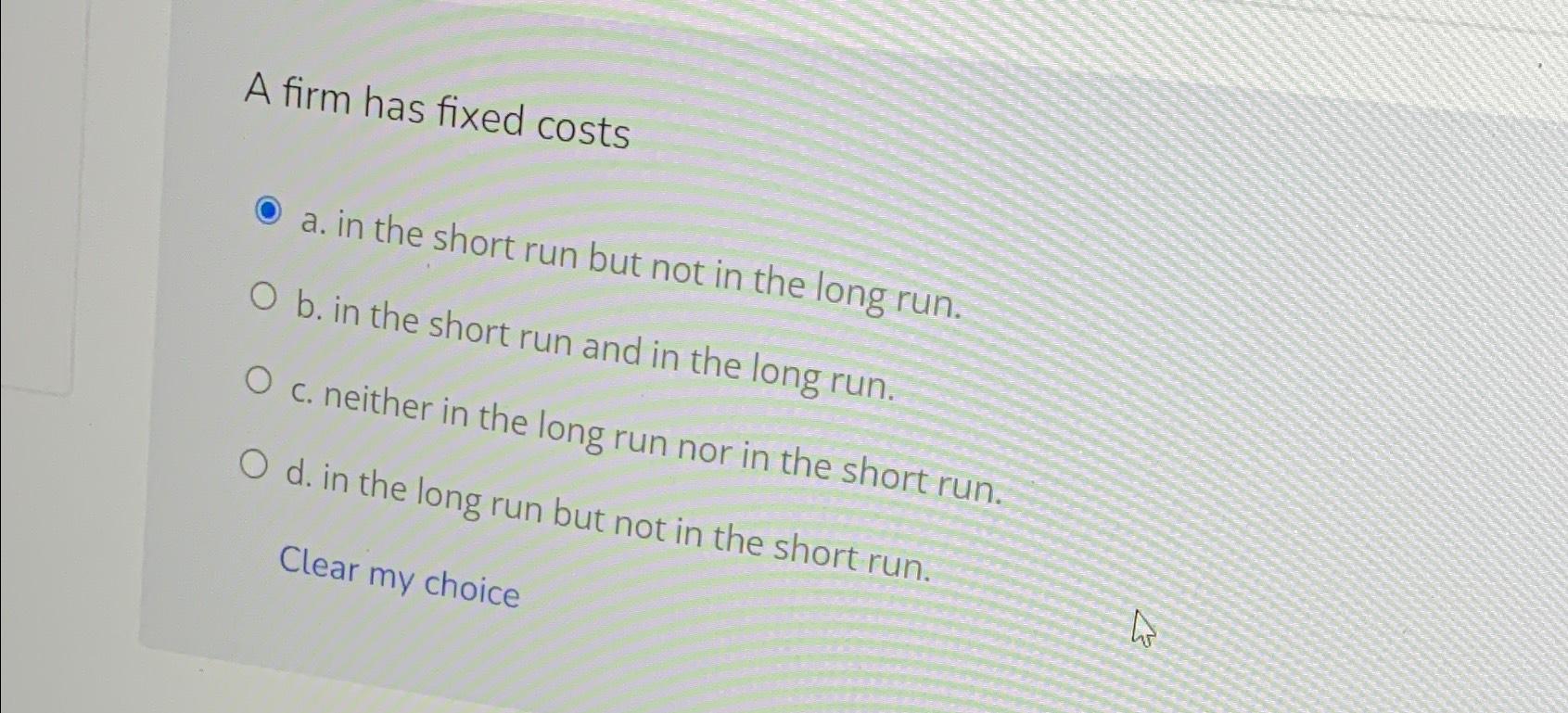 Solved A firm has fixed costsa. ﻿in the short run but not in | Chegg.com