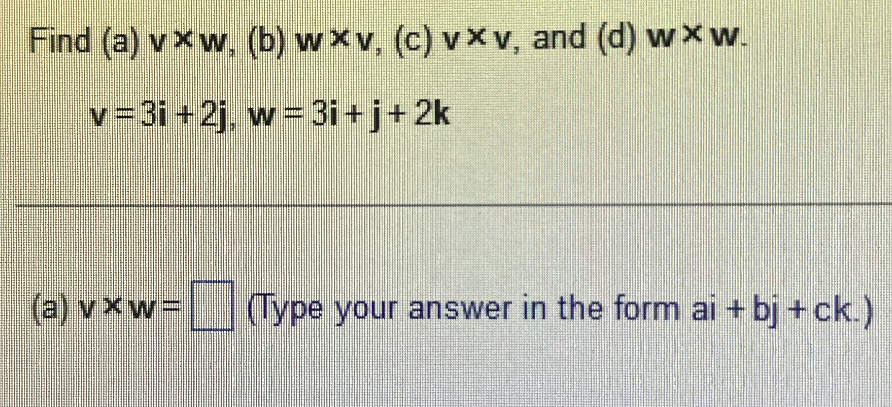 Solved (a) v×w=(Type your answer in the form ai+bj+ck.) | Chegg.com