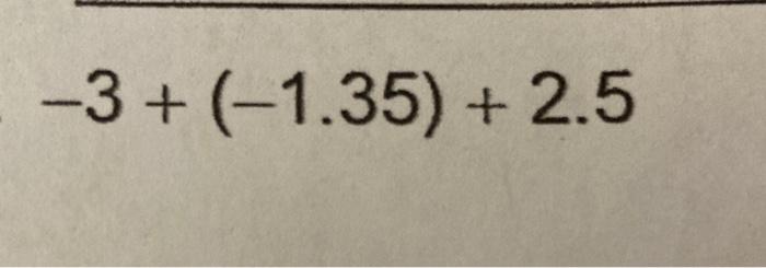 Solved -3+ (-1.35) +2.5 | Chegg.com