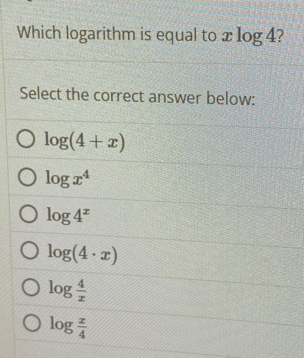 Solved Which logarithm is equal to xlog4 ?Select the correct | Chegg.com
