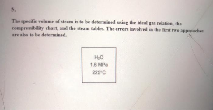 Solved 5. The specific volume of steam is to be determined | Chegg.com