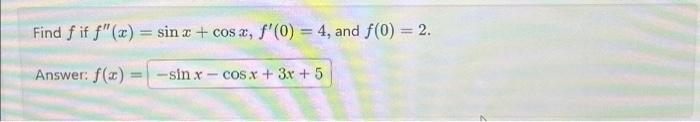 Solved Find f if f"(x) = sin x + cosa, f'(0) = 4, and f(0) = | Chegg.com