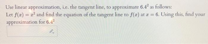 Solved Use linear approximation, i.e. the tangent line, to | Chegg.com