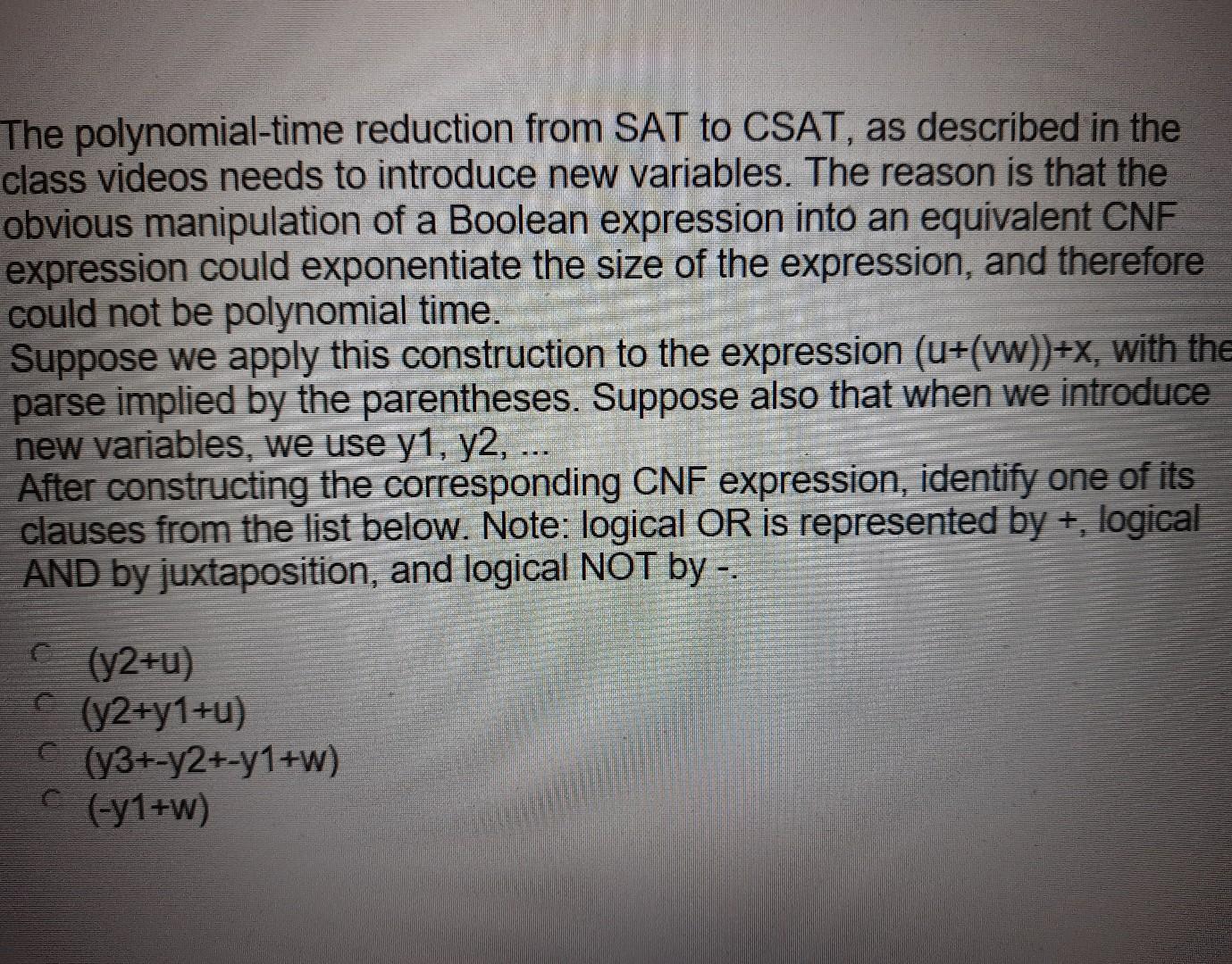 Solved The polynomial-time reduction from SAT to CSAT, as | Chegg.com