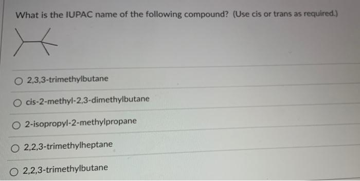 Solved What is the IUPAC name of the following compound? | Chegg.com