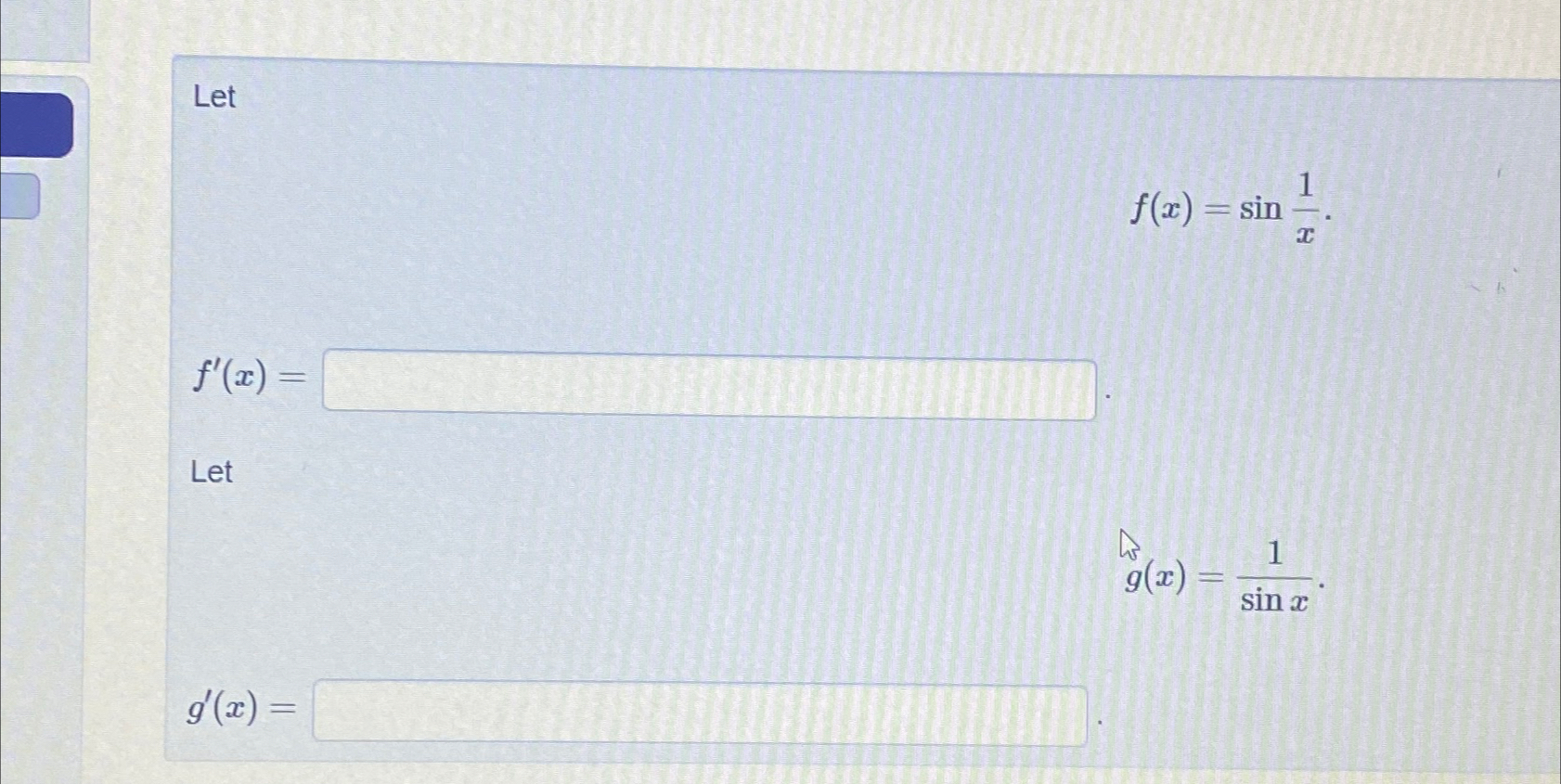 Solved Letf(x)=sin1xfind:f'(x)=Letg(x)=1sinxfind:g'(x)= | Chegg.com