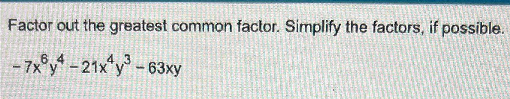 Solved Factor out the greatest common factor. Simplify the | Chegg.com