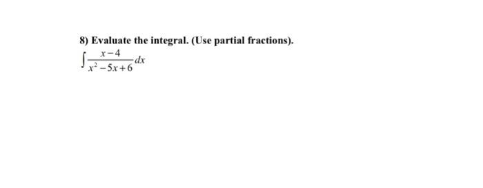 Solved 8) Evaluate the integral. (Use partial fractions). | Chegg.com