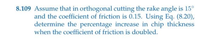 Solved 8.109 Assume that in orthogonal cutting the rake | Chegg.com