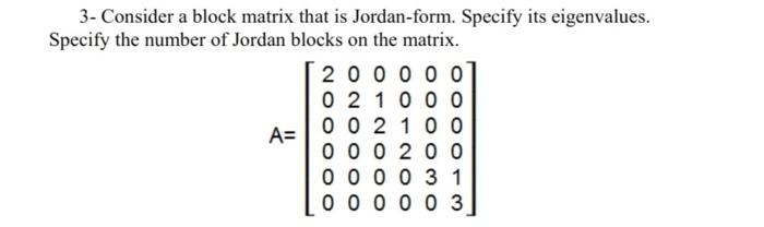 Solved 3- Consider a block matrix that is Jordan-form. | Chegg.com