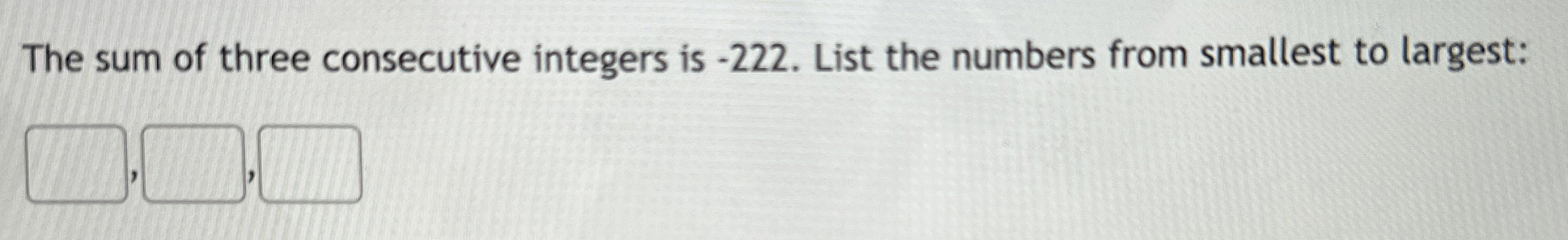 Solved The sum of three consecutive integers is -222 . ﻿List | Chegg.com