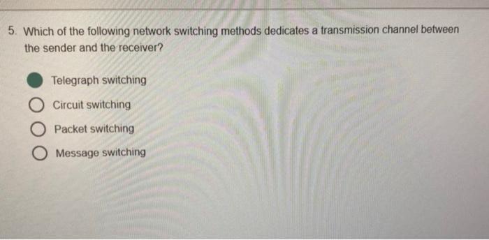Solved 5. Which of the following network switching methods | Chegg.com