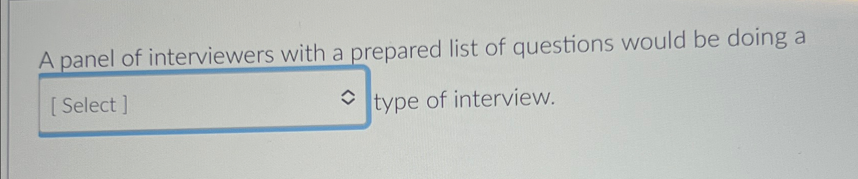 Solved A panel of interviewers with a prepared list of | Chegg.com