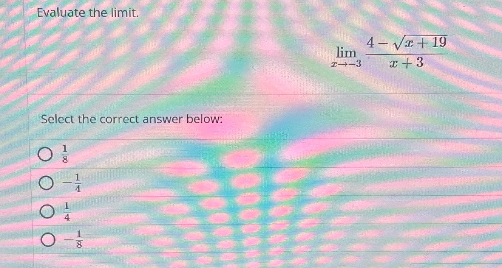 Solved Evaluate the limit.limx→-34-x+192x+3Select the | Chegg.com