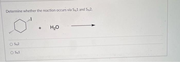 Solved Determine whether the reaction occurs via SN1 and | Chegg.com