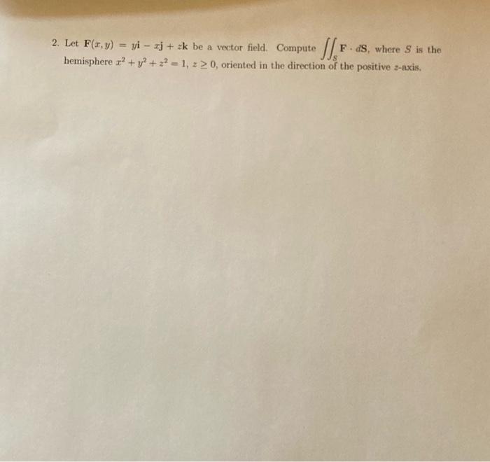 Solved 2. Let F(x,y)=yi−xj+zk be a vector field. Compute | Chegg.com