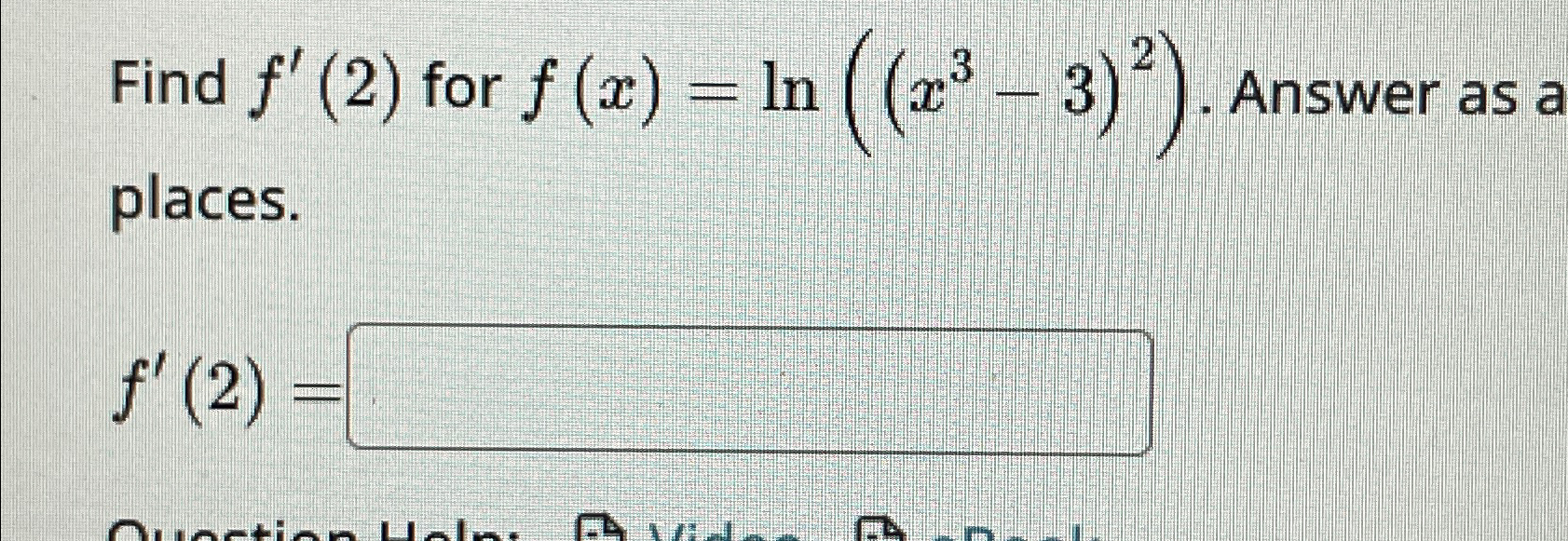 Solved Find f'(2) ﻿for f(x)=ln((x3-3)2). ﻿Answer as a | Chegg.com