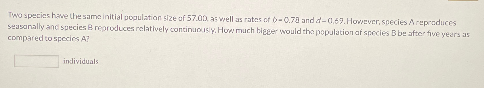 Solved Two species have the same initial population size of | Chegg.com