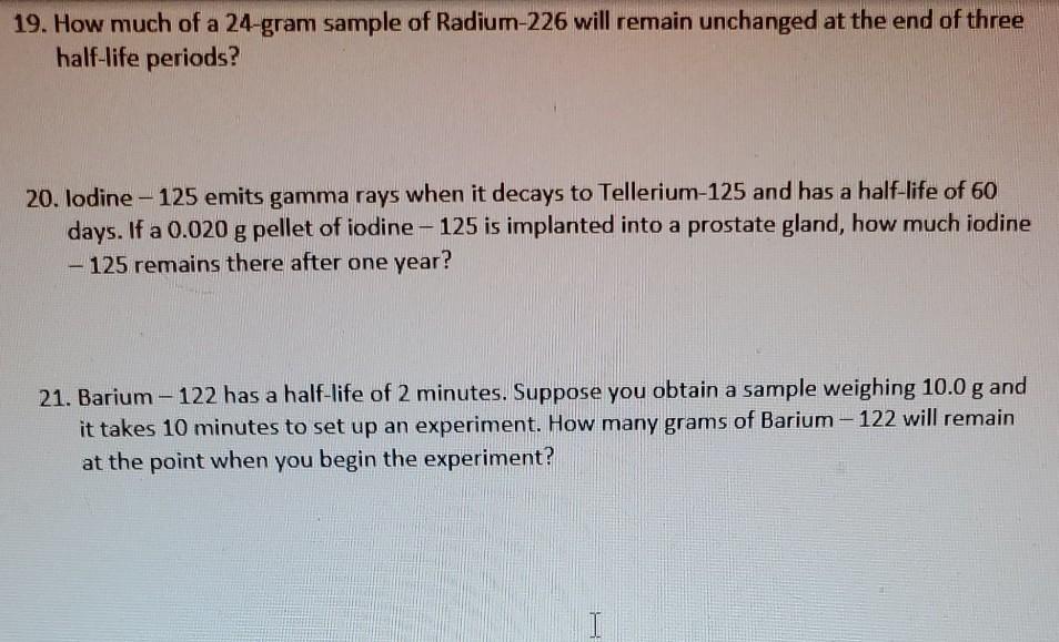 Solved 19. How much of a 24-gram sample of Radium-226 will | Chegg.com