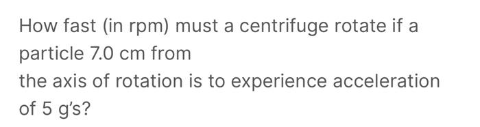 Solved How fast (in rpm) must a centrifuge rotate if a | Chegg.com