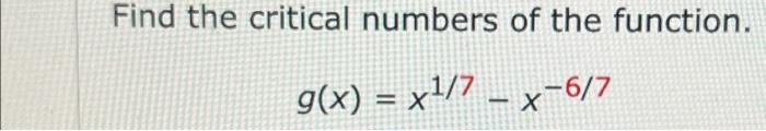 Solved Find the critical numbers of the function. g(x) = | Chegg.com
