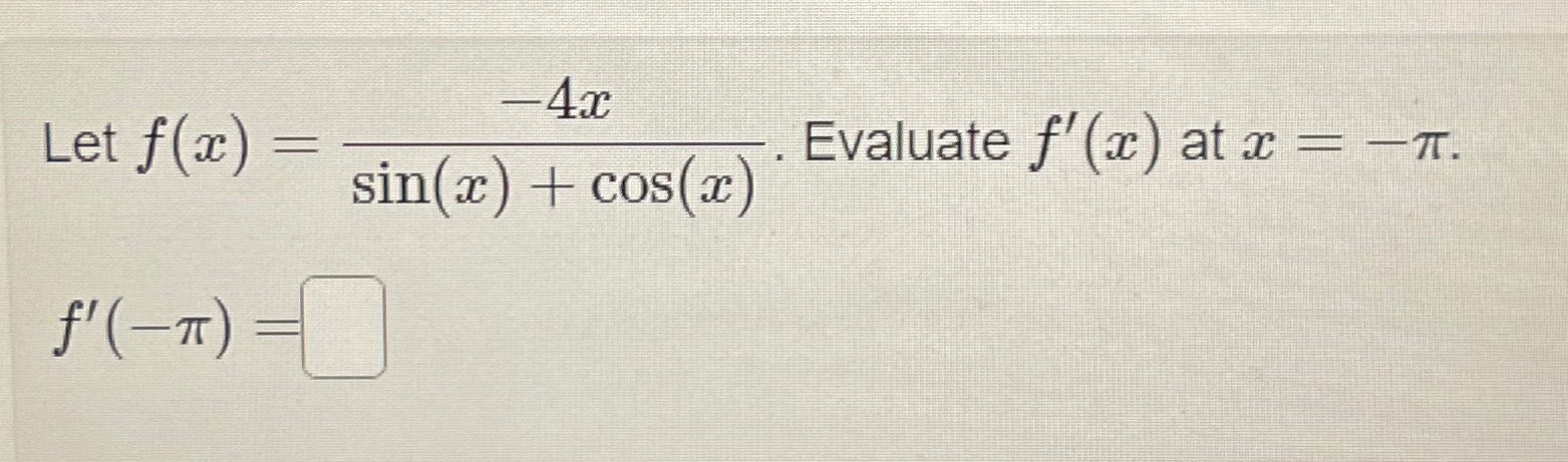Solved Let f(x)=-4xsin(x)+cos(x). ﻿Evaluate f'(x) ﻿at | Chegg.com