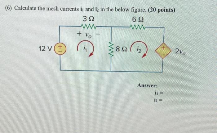 Solved (6) Calculate the mesh currents i1 and i2 in the | Chegg.com
