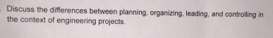 Solved Discuss the differences between planning, organizing, | Chegg.com