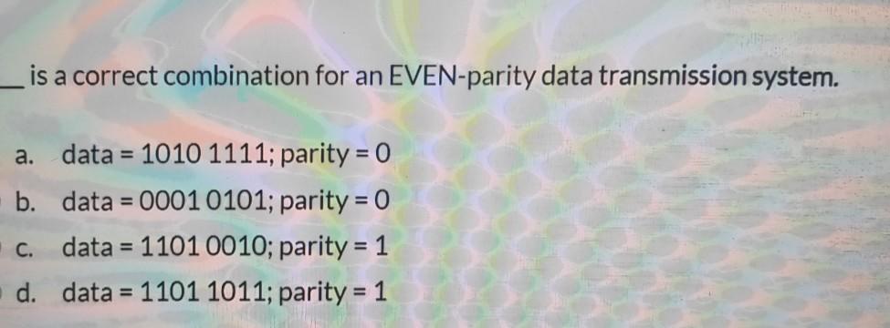 Solved _ is a correct combination for an EVEN-parity data | Chegg.com