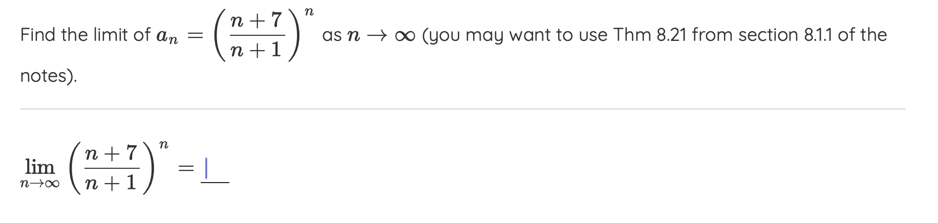 Solved Find the limit of an=(n+7n+1)n ﻿as n→∞ | Chegg.com
