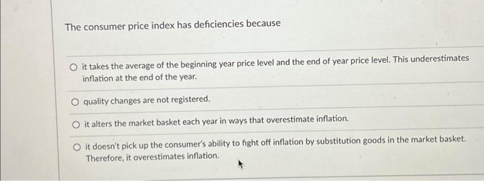 Solved The consumer price index has deficiencies because O | Chegg.com
