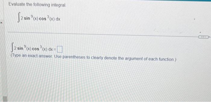 Solved Evaluate the following integral. ∫2sin9(x)cos3(x)dx | Chegg.com