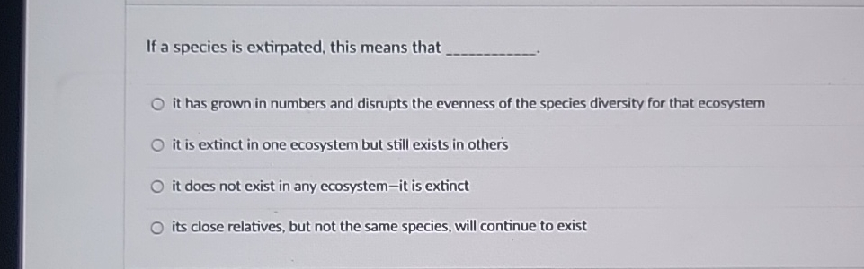 Solved If a species is extirpated, this means thatit has | Chegg.com