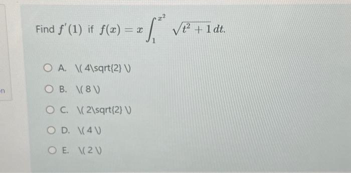 Solved Find f′(1) if f(x)=x∫1x2t2+1dt. A. \(4\ sqrt {2}∪ B. | Chegg.com