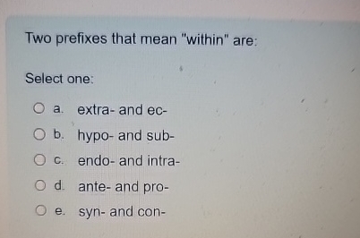 Solved Two prefixes that mean "within" are:Select one:a. | Chegg.com