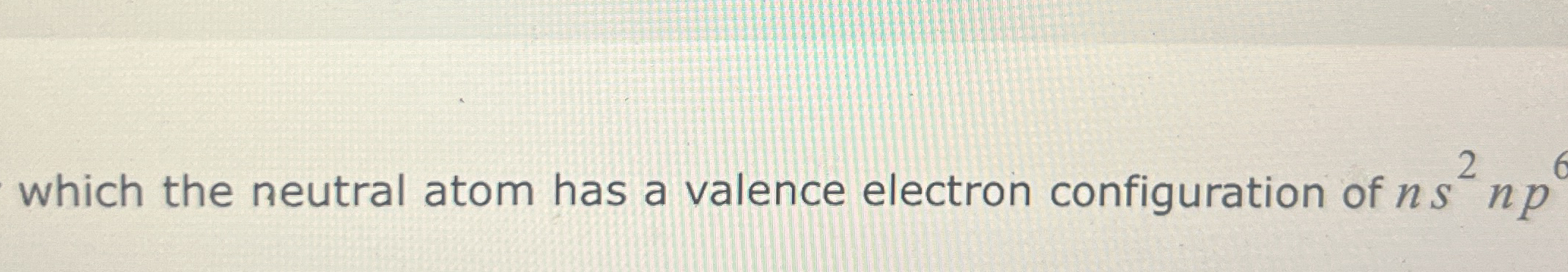 Solved which the neutral atom has a valence electron | Chegg.com