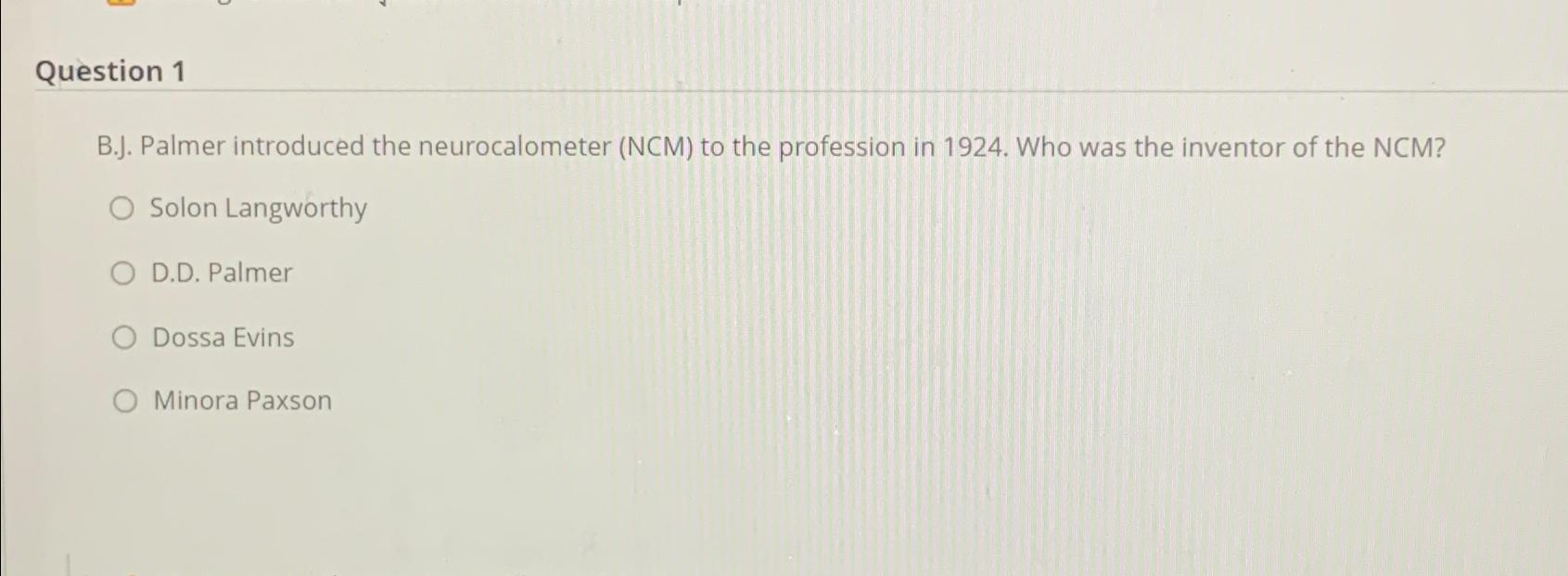 Solved Question 1B.J. ﻿Palmer introduced the neurocalometer | Chegg.com