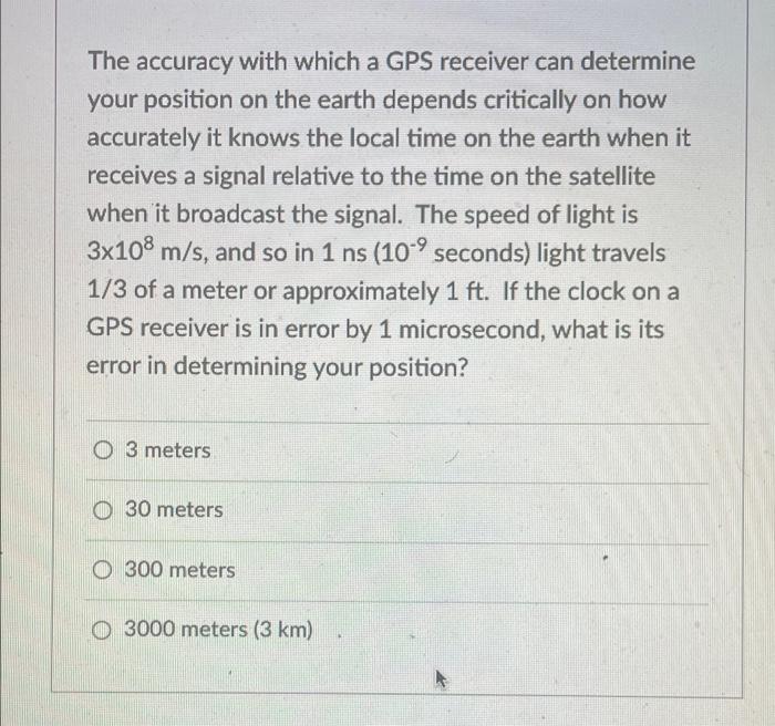 Solved The accuracy with which a GPS receiver can determine | Chegg.com