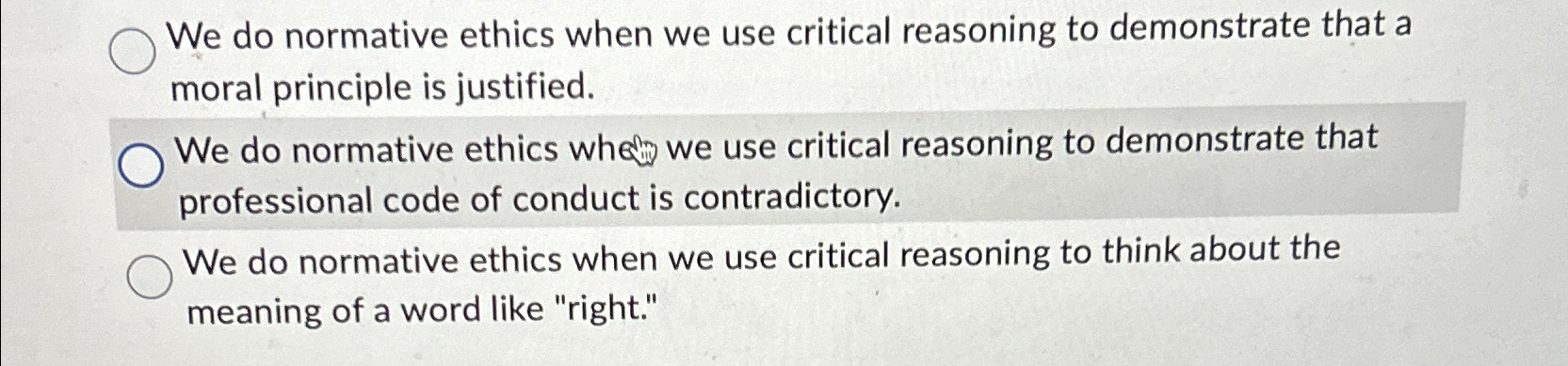 Solved We do normative ethics when we use critical reasoning | Chegg.com
