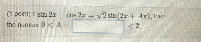 Solved (1 point) If sin2x−cos2x=2sin(2x+Aπ), then the number | Chegg.com