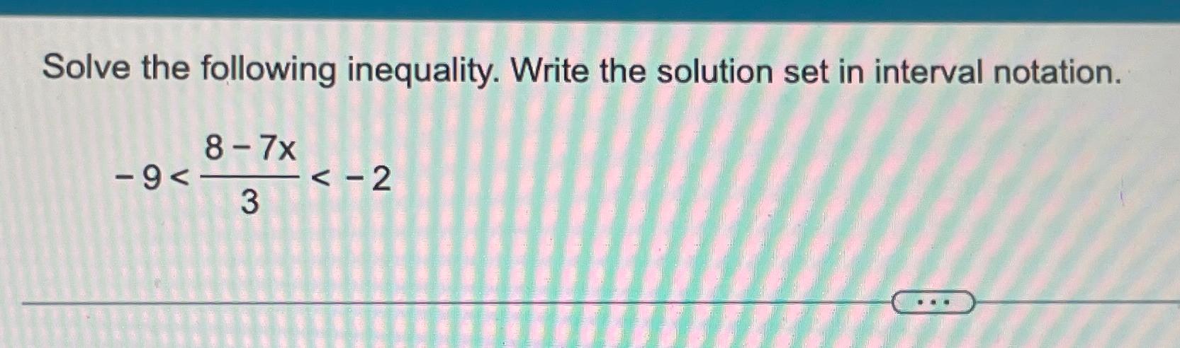 Solved Solve the following inequality. Write the solution | Chegg.com