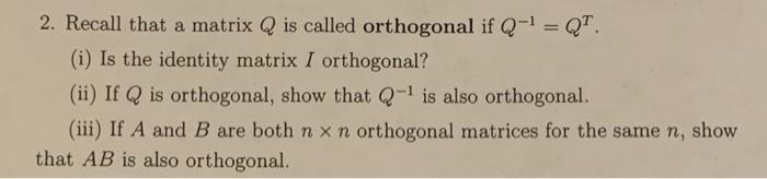 Solved 2. Recall that a matrix Q is called orthogonal if Q-1 | Chegg.com