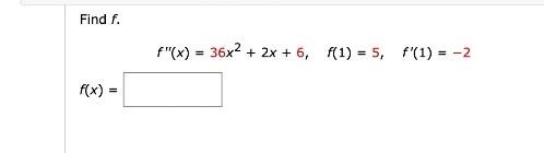Solved Find f. f′′(x)=36x2+2x+6,f(1)=5,f′(1)=−2 | Chegg.com