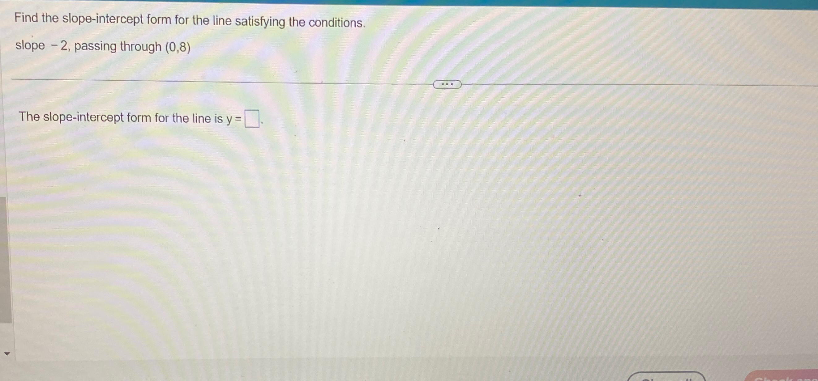 Solved Find the slope-intercept form for the line satisfying | Chegg.com