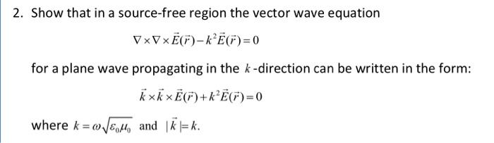 Solved 2. Show that in a source-free region the vector wave | Chegg.com