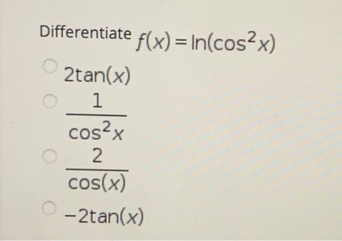Solved Differentiate f(x) = n(cos²x) 2tan(x) 1 cos2x 2 | Chegg.com