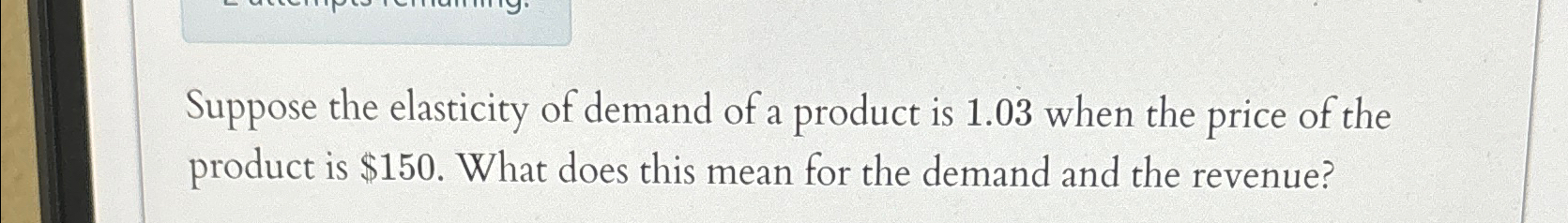 Solved Suppose the elasticity of demand of a product is 1.03 | Chegg.com